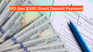 IRS Gov $300 Direct Deposit Payment 2024: When and who will receive it?