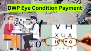 DWP Eye Condition Payment 2024 - PIP Eligibility Criteria & Amount!